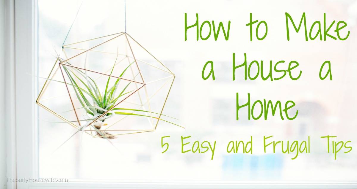 How to Make a House a Home | Five Frugal and Easy Tips