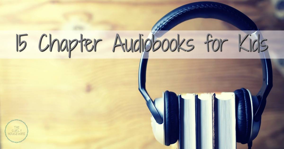 15 Chapter Audiobooks to Fire up Your Children's Love of Reading