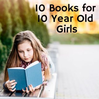 10 Delightful Books for 10 Year Old Girls (A Perfect Mix of Books!)