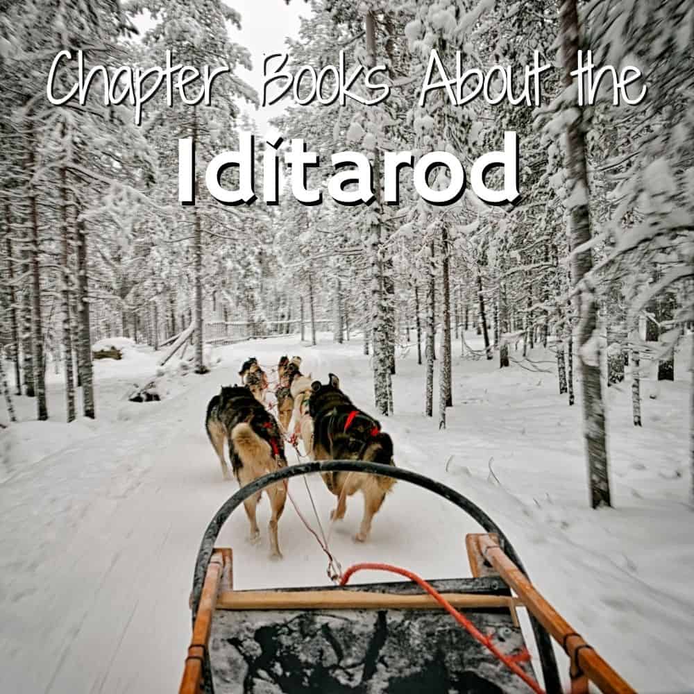 10 Chapter Books About the Iditarod to Add to Your Home Library