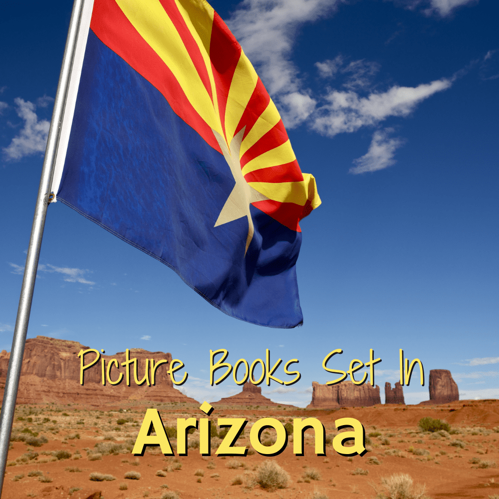 9 Picture books Set in Arizona you Should Share with Your Family